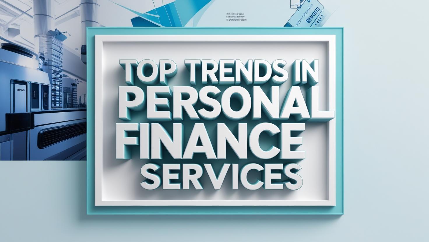 Top 7 Trends in Personal Finance Services Market | Trends & Innovations